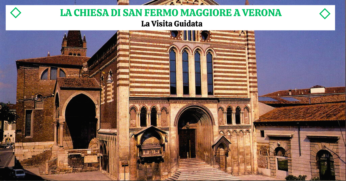 LA CHIESA DI SAN FERMO MAGGIORE: TRA STORIA E ARTE